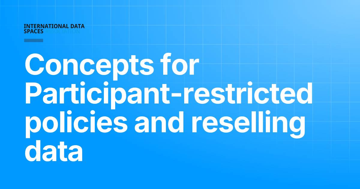Concepts for Participant-restricted policies and reselling data | IDS ... Concepts for Participant-restricted policies and reselling data | IDS ...