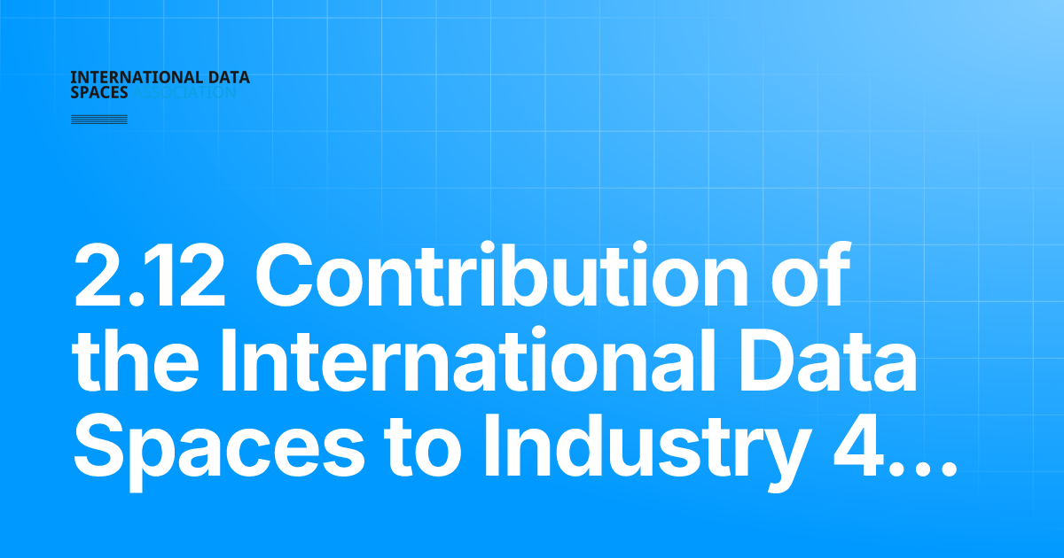 2.12 Contribution of the International Data Spaces to Industry 4.0 and ...